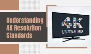 Understanding 4K Resolution Standards: Technical Details, Interfaces ...